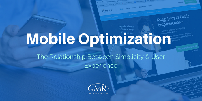 Mobile Optimization: The Relationship Between Simplicity & User Experience Mobile Optimization: The Relationship Between Simplicity & User Experience